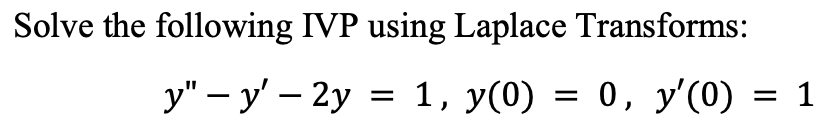 Solved Solve the following IVP using Laplace Transforms: \\[ | Chegg.com