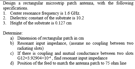 Solved Design a rectangular microstrip patch antenna, with | Chegg.com