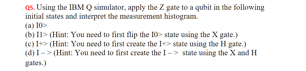 Solved Q5. Using the IBM Q simulator, apply the Z gate to a | Chegg.com