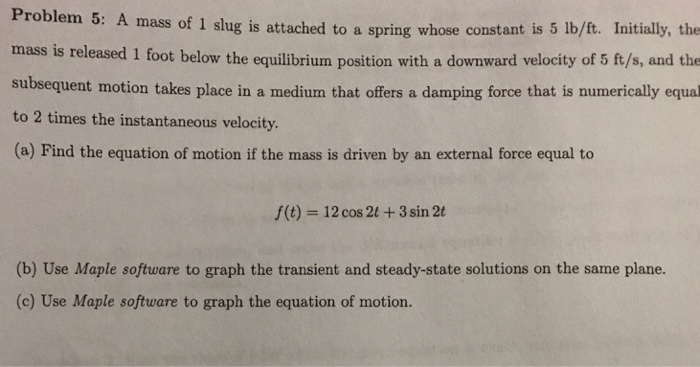 Solved Problem 5: A mass of 1 slug is attached to a spring | Chegg.com
