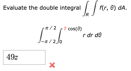 Solved double integral ∫R∫f(r,θ)dA. ∫−π/2π/2∫07cos(θ)rdrdθ | Chegg.com