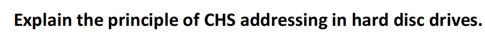 Solved Explain the principle of CHS addressing in hard disc | Chegg.com