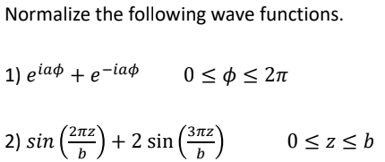 Solved Normalize the following wave functions. 1) eiaø | Chegg.com