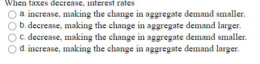 Solved When Taxes Decrease Interest Rates A Increase Chegg