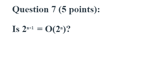 Solved Question 7 (5 points): Is 2n+1=O(2n) ? | Chegg.com
