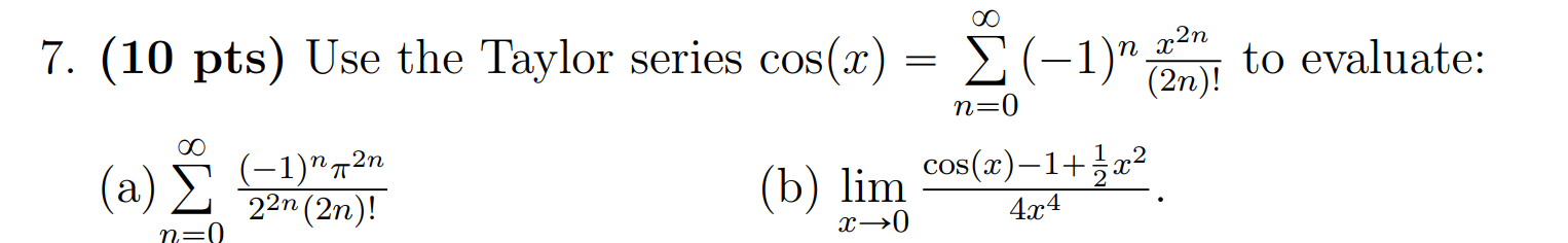 Solved 7. (10 pts) Use the Taylor series cos(x) = Σ(-1)" to | Chegg.com