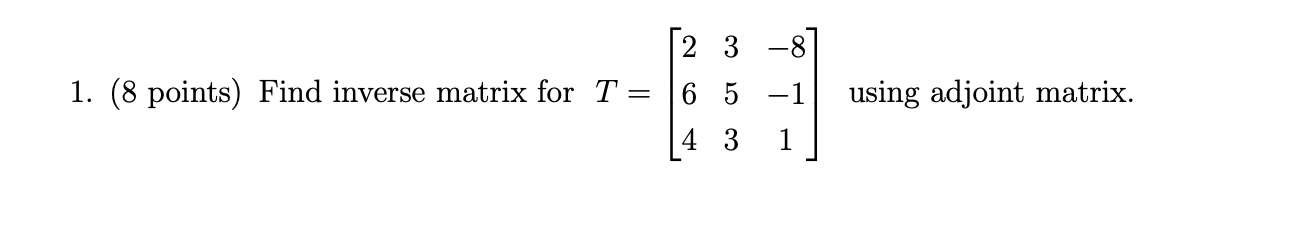 Solved 1. (8 points) Find inverse matrix for | Chegg.com