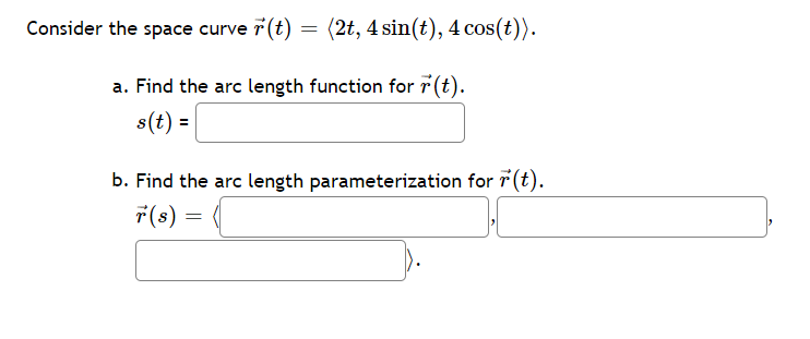 Solved Consider the space curve r(t) = = (2t, 4 sin(t), 4 | Chegg.com