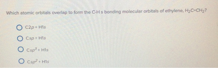 Solved Which Atomic Orbitals Overlap To Form The C H S