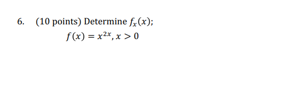 Solved (10 points) Determine fx (x); f(x) = x2x, x > 0 | Chegg.com