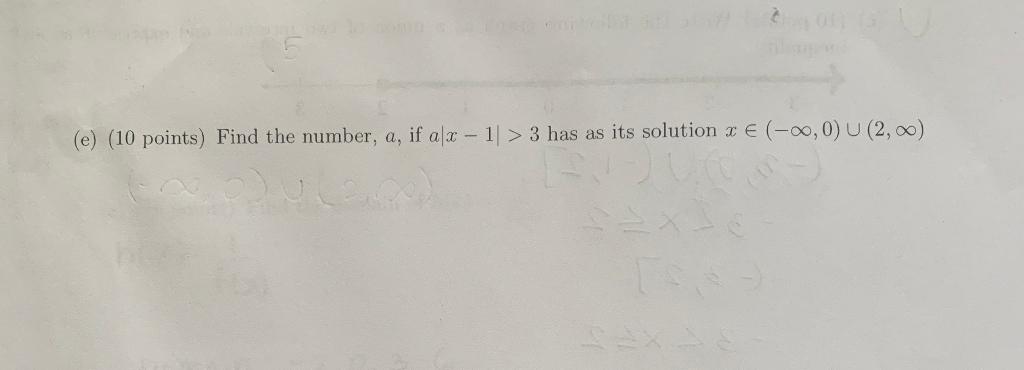 Solved (e) (10 points) Find the number, a, if a|x - 1 > 3 | Chegg.com