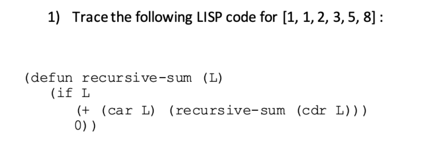 Solved 1) Trace the following LISP code for [1,1,2,3,5,8] : | Chegg.com