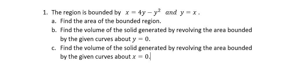 Solved 1. The region is bounded by x=4y−y2 and y=x. a. Find | Chegg.com