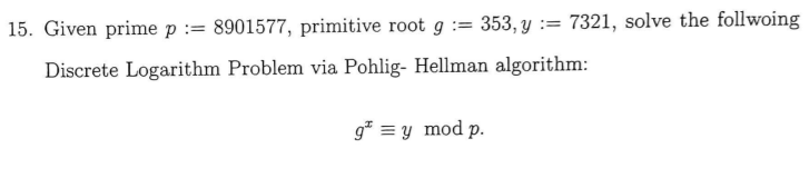 Solved 15. Given prime p := 8901577, primitive root g := | Chegg.com