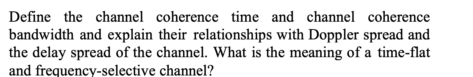 Solved Define the channel coherence time and channel | Chegg.com