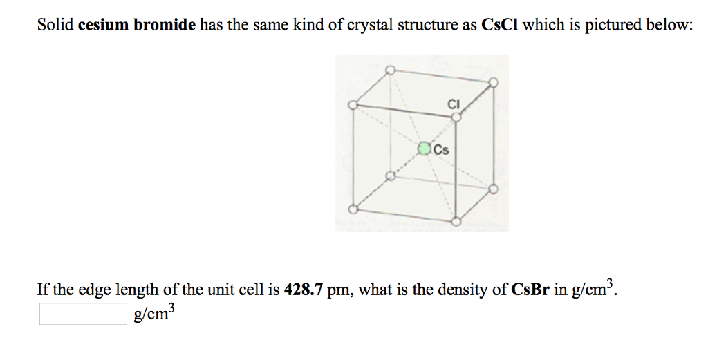 Solved Solid cesium bromide has the same kind of crystal | Chegg.com