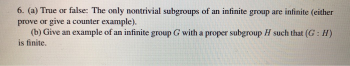 Solved 6. (a) True or false: The only nontrivial subgroups | Chegg.com