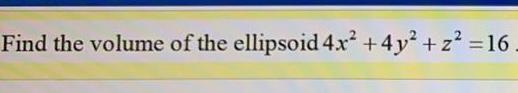 Solved Find the volume of the ellipsoid 4x2 + 4y2 + z2 = 16. | Chegg.com
