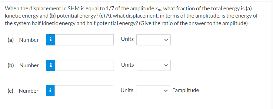 Solved When the displacement in SHM is equal to 1/7 of the | Chegg.com