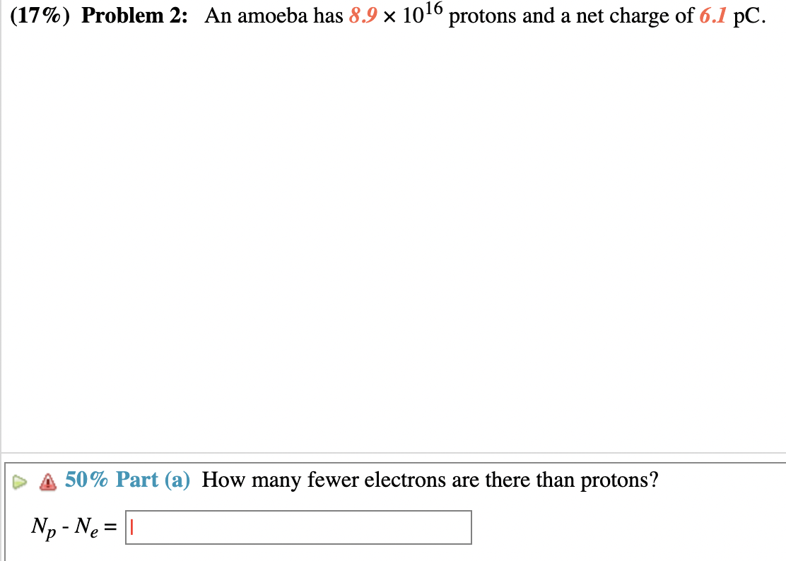 Solved (17\%) Problem 2: An amoeba has 8.9×1016 protons and | Chegg.com