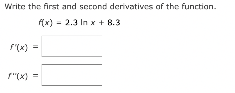 Solved Write the first and second derivatives of the | Chegg.com