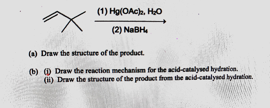 Solved (1) Hg(OAC)2, H2O (2) NaBH4 (a) Draw the structure of | Chegg.com