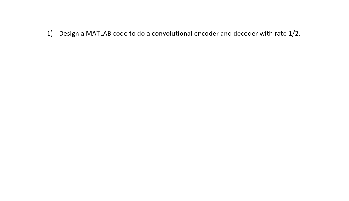 Solved 1) Design a MATLAB code to do a convolutional encoder | Chegg.com