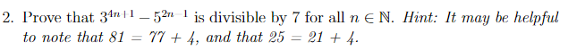 Solved 2. Prove that 34n+1−52n−1 is divisible by 7 for all | Chegg.com