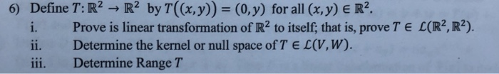 Solved Define T: R2R2 by T((x,y)) (0,y) for all (x,y) E R2. | Chegg.com
