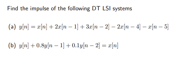 Solved Find the impulse of the following DT LSI systems (a) | Chegg.com
