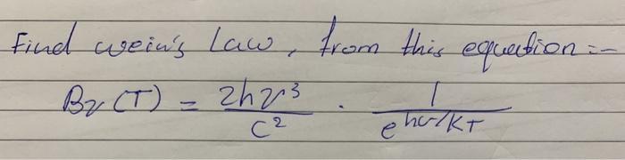 Solved find wein's law, from this equation in B2 (T) = 2h23 | Chegg.com