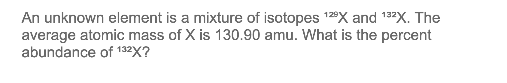 Solved An unknown element is a mixture of isotopes 129X and | Chegg.com