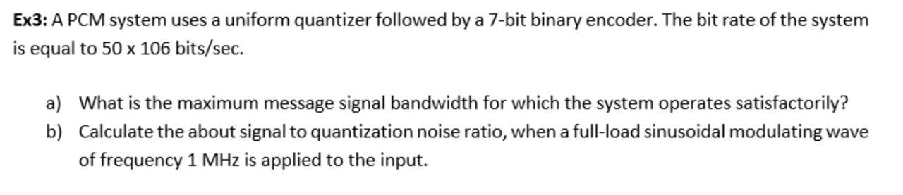 Solved Ex3: A PCM system uses a uniform quantizer followed | Chegg.com