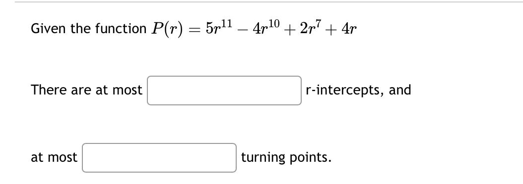 Solved Given the function P(r)=5r11−4r10+2r7+4r There are at | Chegg.com