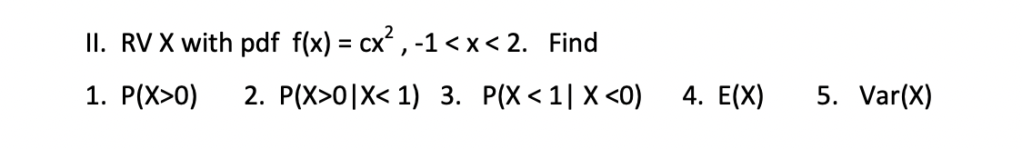 Solved II. RV X with pdf f(x)=cx2,−10) 2. P(X>0∣X