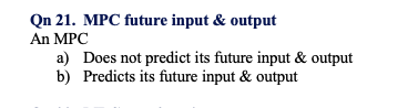 Solved Qn 21. MPC future input \& output An MPC a) Does not | Chegg.com