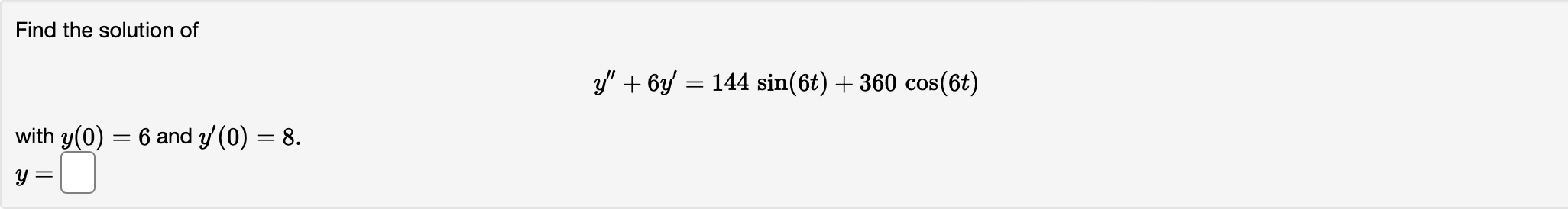 Solved Find the solution of y′′+6y′=144sin(6t)+360cos(6t) | Chegg.com