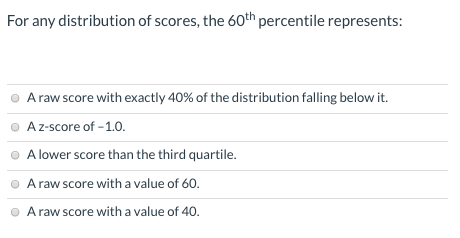 Solved For any distribution of scores, the 60th percentile | Chegg.com