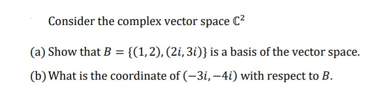 Solved Consider the complex vector space C2 (a) Show that B | Chegg.com