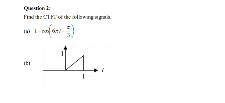 Solved Question 2: Find the CTFT of the following signals. | Chegg.com