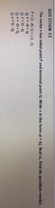 Solved QUESTION 13 The vector v has initial point P and | Chegg.com