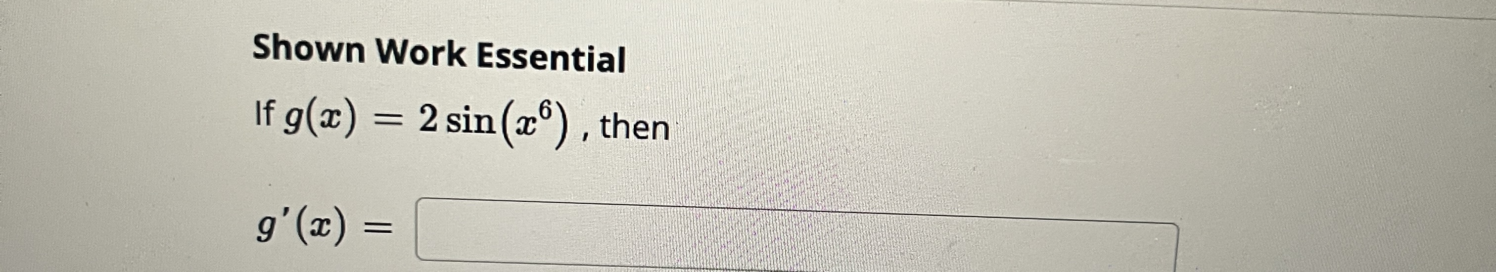 Solved Shown Work EssentialIf g(x)=2sin(x6), ﻿theng'(x)= | Chegg.com