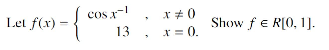 Solved Let f(x)={cosx−113,x =0,x=0. Show f∈R[0,1] | Chegg.com