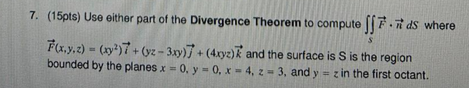 Solved 7. (15pts) Use either part of the Divergence Theorem | Chegg.com