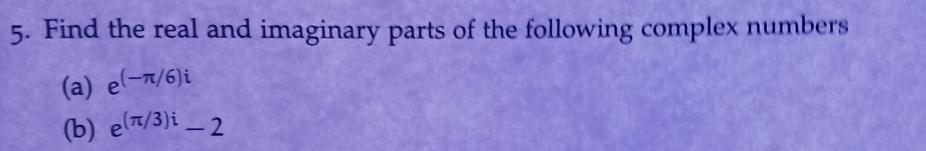 Solved 5. Find the real and imaginary parts of the following | Chegg.com