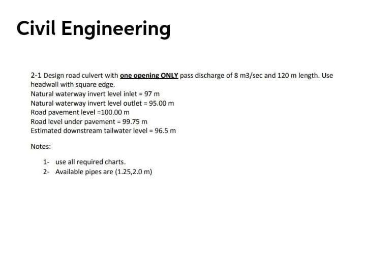 Solved Civil Engineering 2-1 Design road culvert with one | Chegg.com