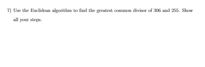 Solved 7) Use the Euclidean algorithm to find the greatest | Chegg.com