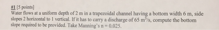 Solved #1 [5 points] Water flows at a uniform depth of 2 m | Chegg.com