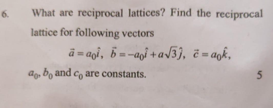 Solved 6. What are reciprocal lattices? Find the reciprocal | Chegg.com
