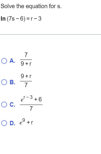 Solved Solve the equation for s. ln(7s−6)=r−3 A. 9+r7 B. | Chegg.com